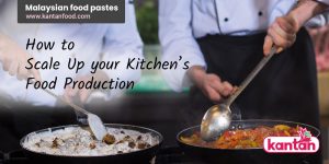 How to Scale Up your Kitchen's Food Production | Kantan Food