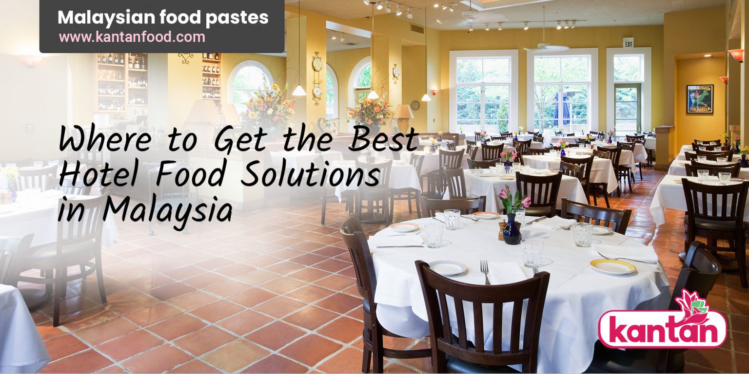 Where to Get the Best Hotel Food Solutions in Malaysia | Kantan