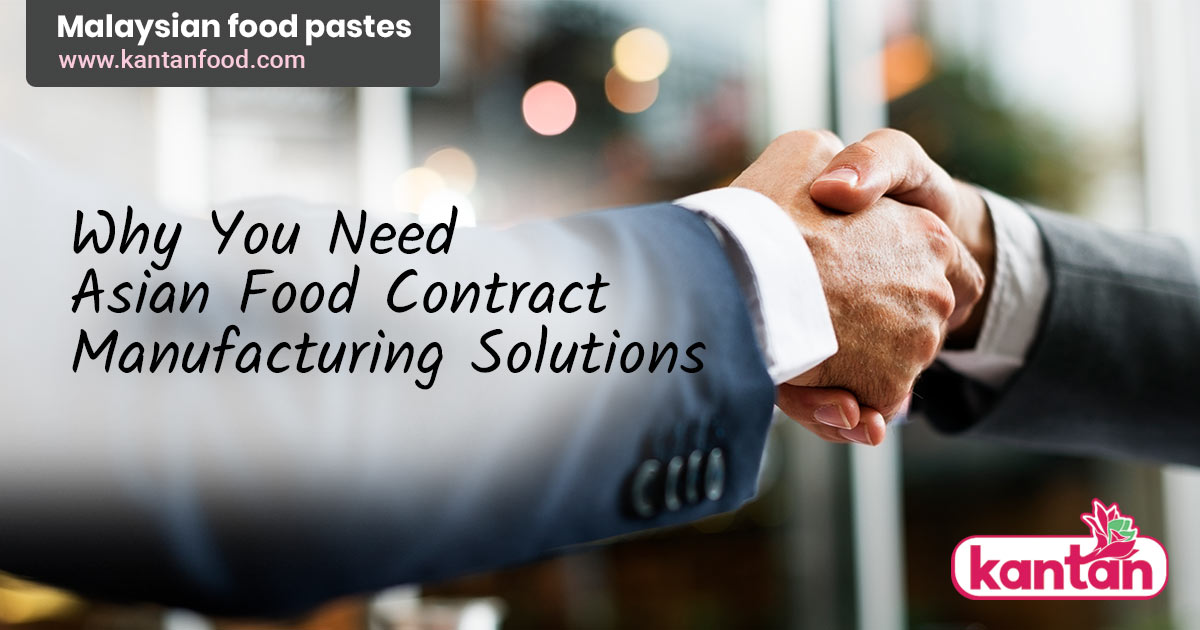 Why You Need Asian Food Contract Manufacturing Solutions Kantan Food